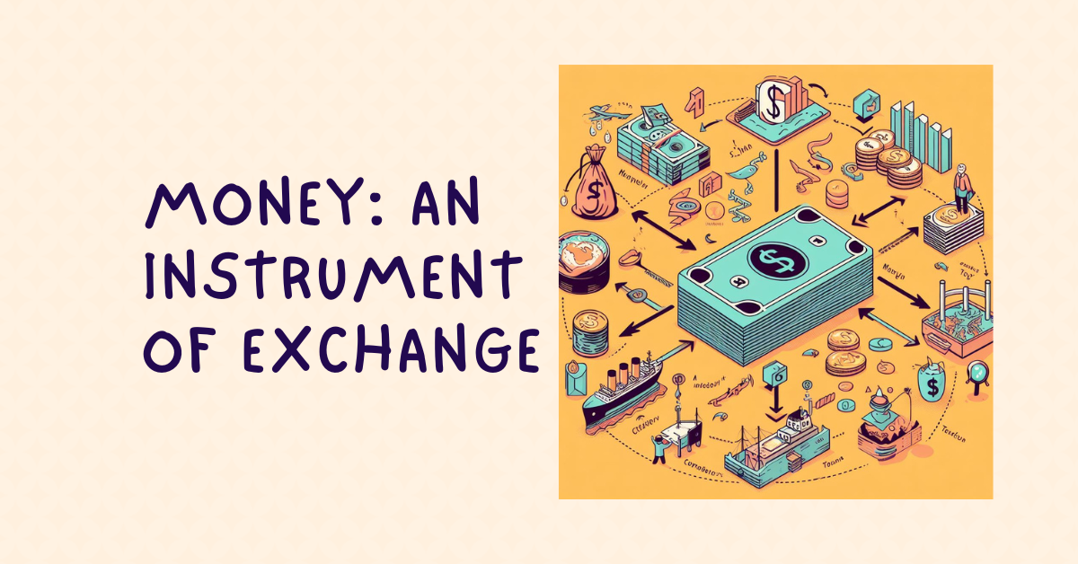 Money: An Instrument Of Exchange! - PureSociology