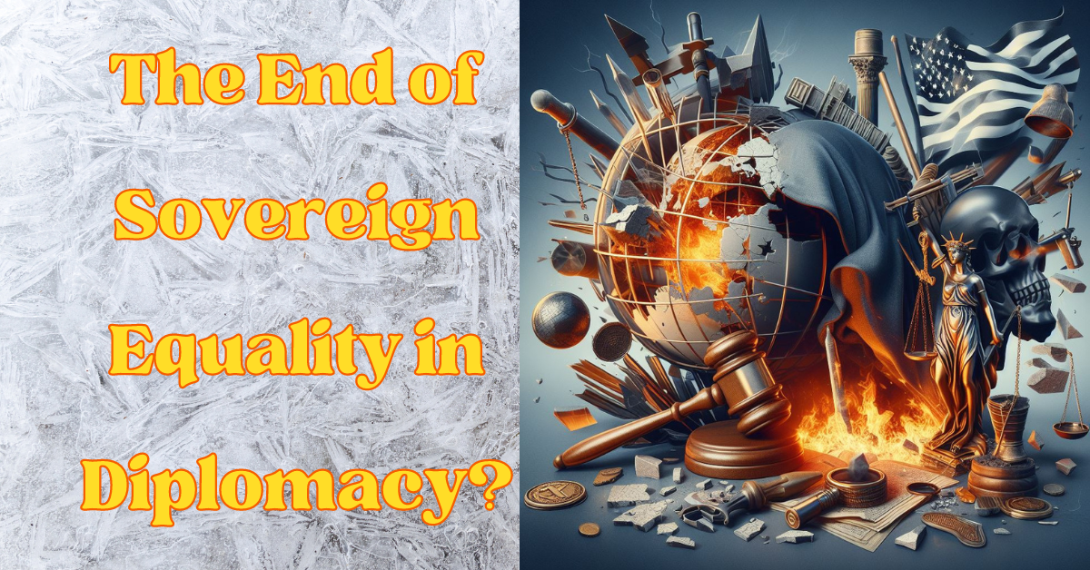 The End Of Sovereign Equality In Diplomacy? - PureSociology
